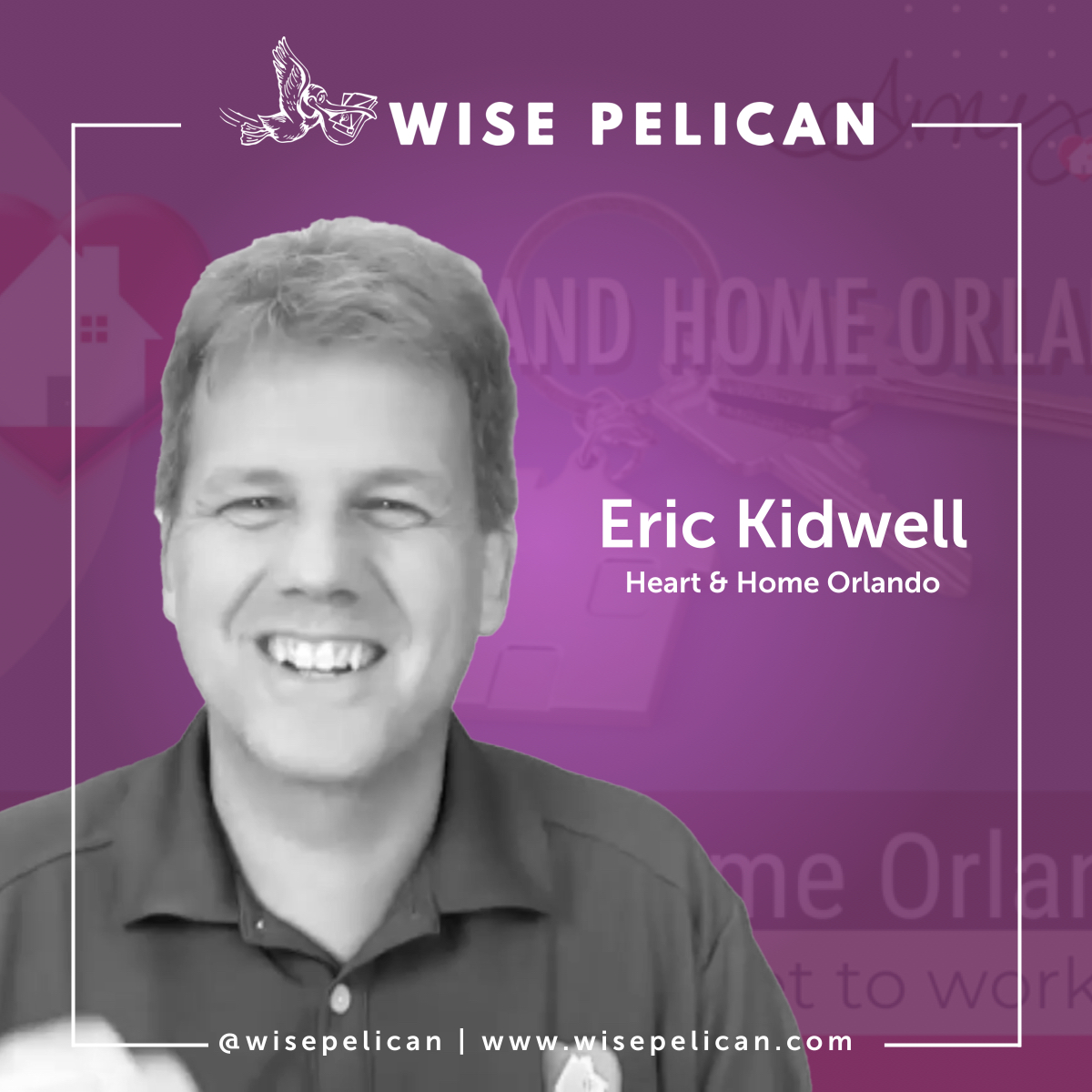 Eric Kidwell with Heart & Home Orlando says Wise Pelican ROI is 10:1
